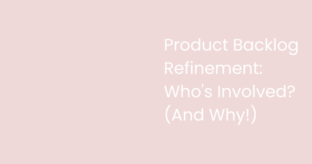 Product Backlog Refinement: Who's Involved? (And Why!) - 365 Community Online